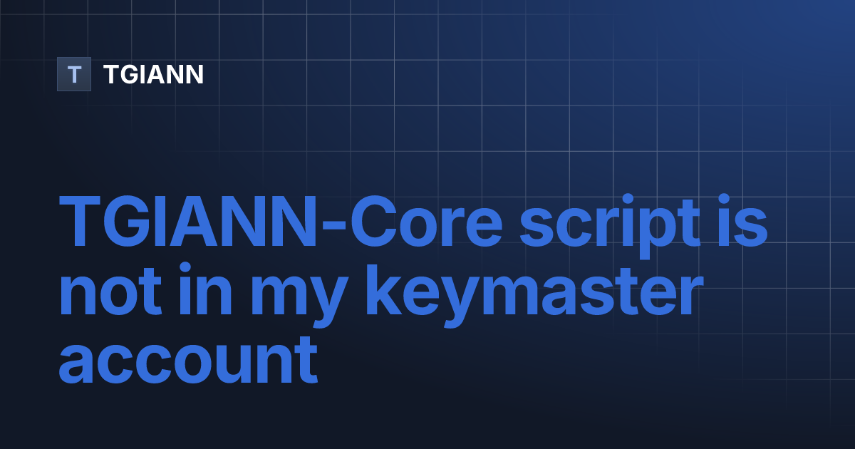 TGIANN-Core script is not in my keymaster account | TGIANN