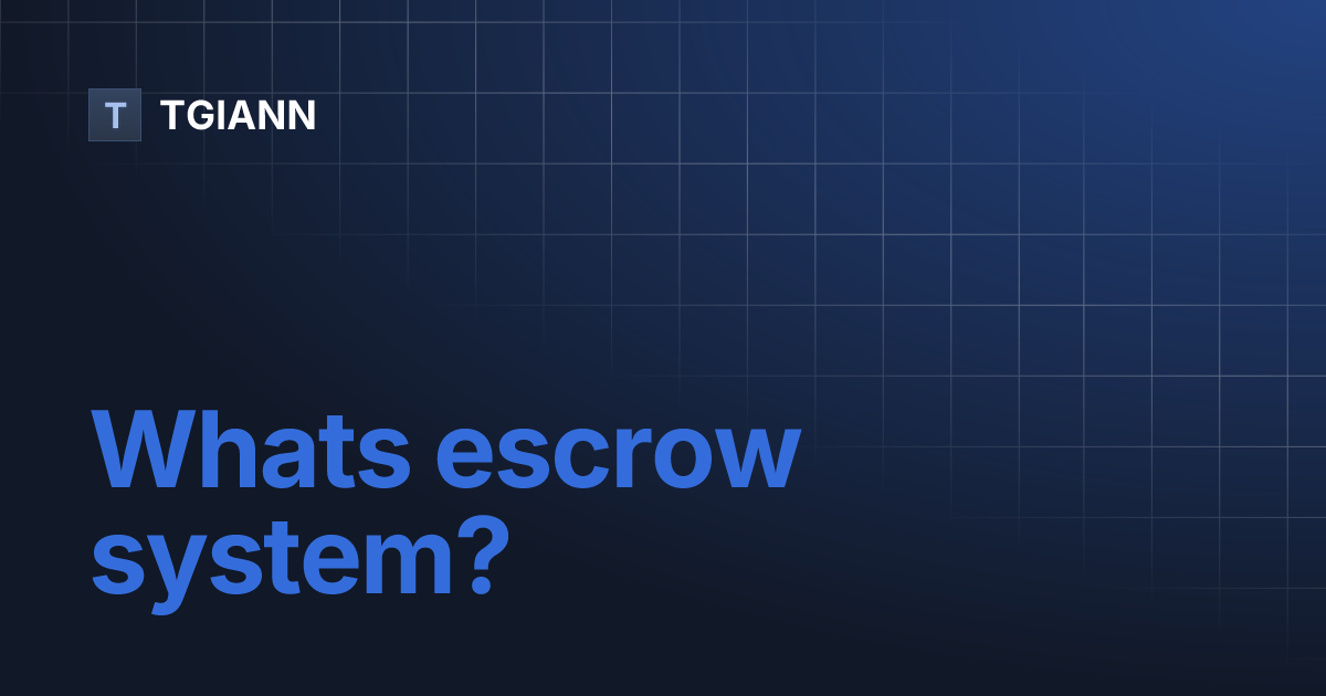 Whats escrow system? | TGIANN